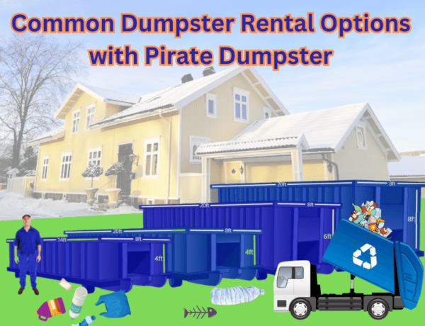 Most Common Dumpster Rental Options with Pirate Dumpster